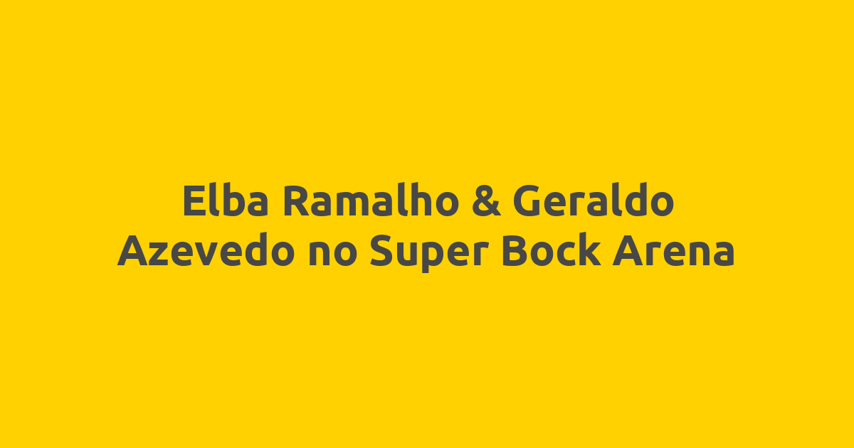 Elba Ramalho & Geraldo Azevedo No Super Bock Arena | Porto