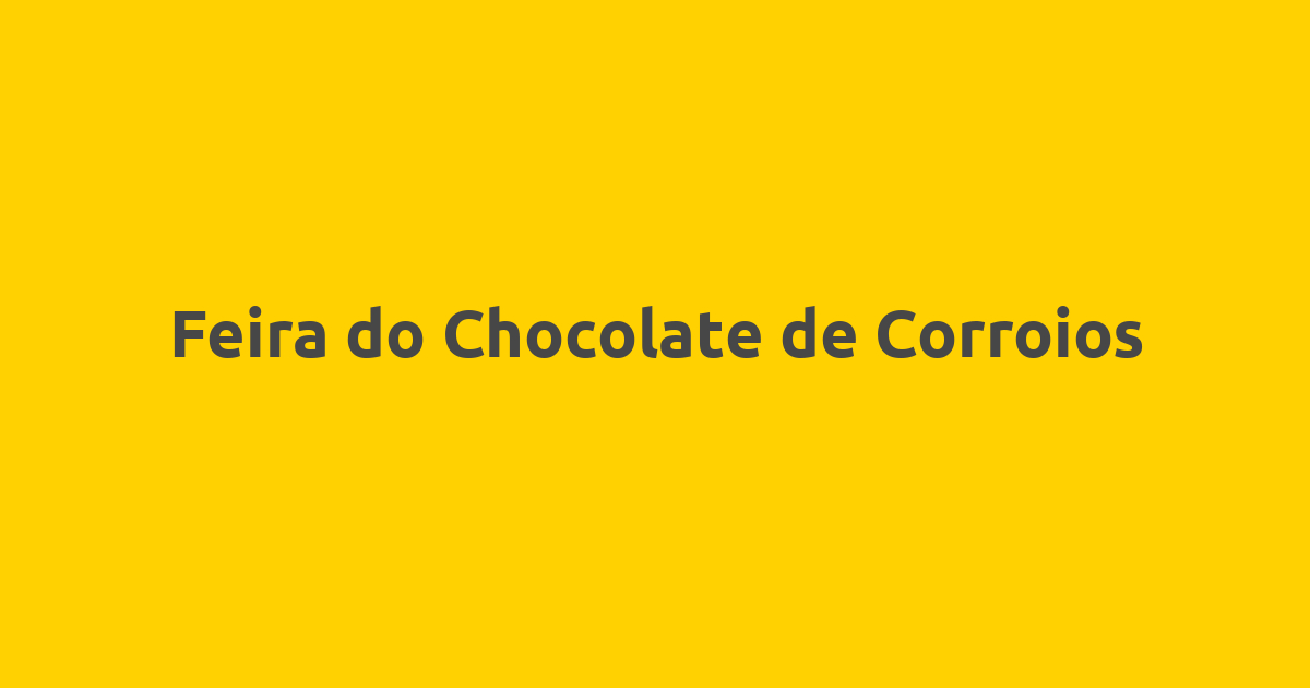 Feira Do Chocolate De Corroios | Seixal