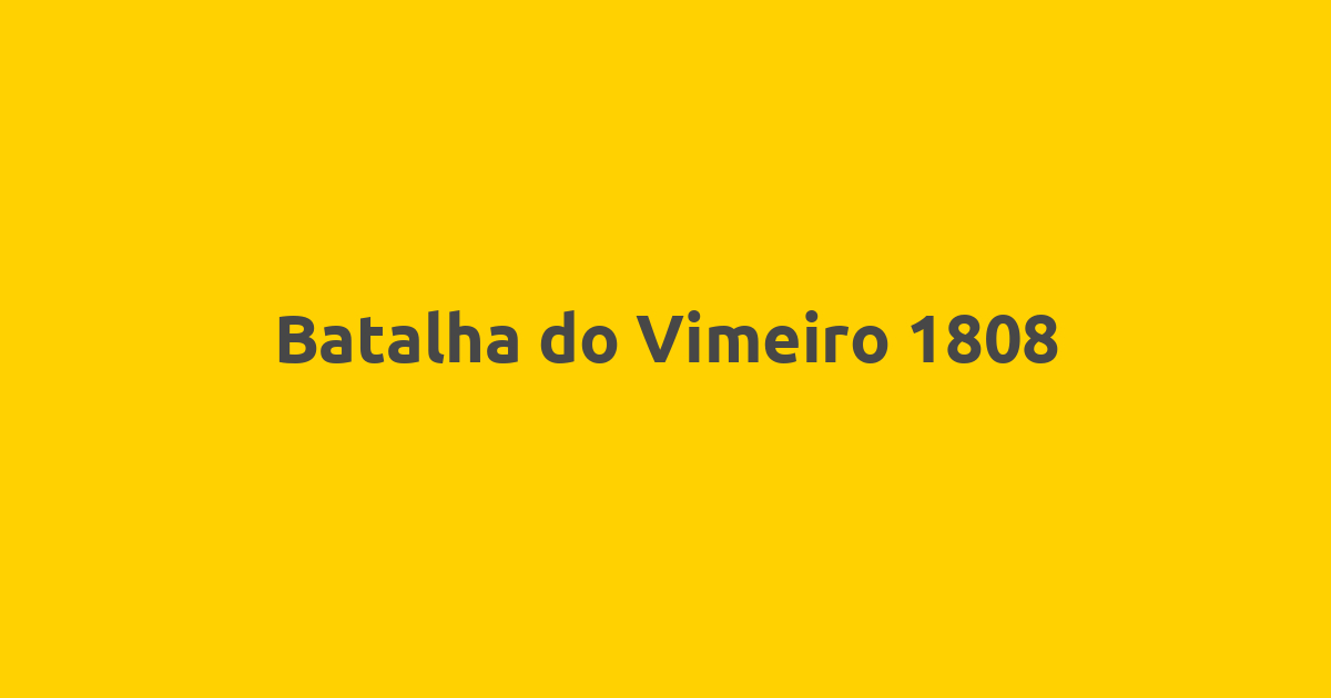 Batalha Do Vimeiro 1808 | Lourinhã