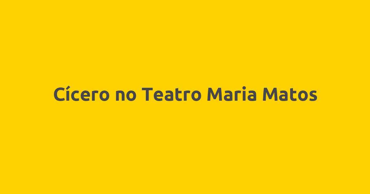 Cícero No Teatro Maria Matos | Lisboa