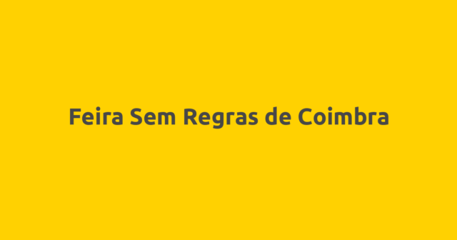 Feira Sem Regras de Coimbra em Coimbra | 4 Abr 2026 - 5 Dez 2026 ...