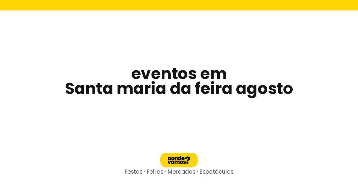 Eventos em Santa Maria da Feira — Agenda Completa | aonde vamos?